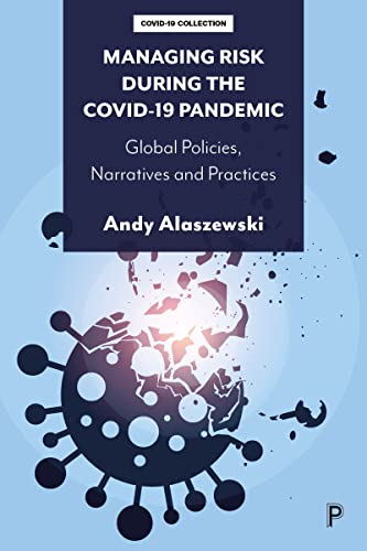 Managing Risk during the COVID-19 Pandemic: Global Policies, Narratives and Practices by Andy ...
