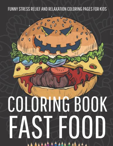 Fast Food Coloring Book: Funny Stress Relief and Relaxation Coloring ...