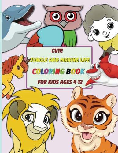 Cute Jungle And Marine Life Coloring Book For Kids ages 4-12: Amazing ...