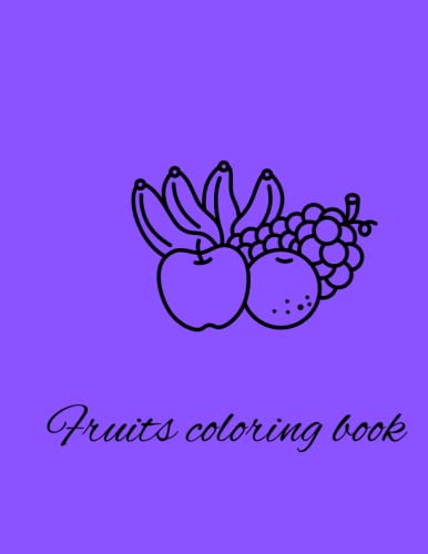 FRUITS COLORING BOOK: fruits coloring book for kids, teens and adults ...