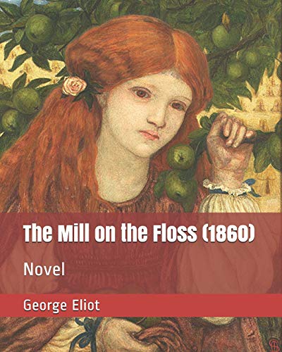 The Mill on the Floss (1860): Novel by George Eliot | Goodreads