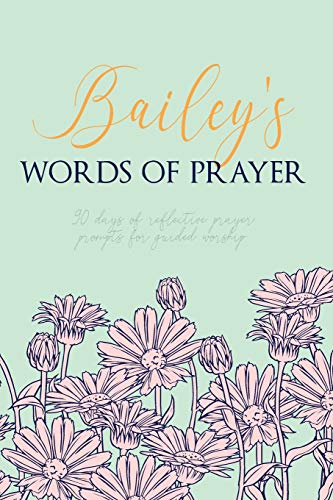 Bailey's Words of Prayer: 90 Days of Reflective Prayer Prompts for ...