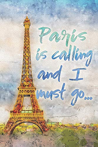 Paris Is Calling And I Must Go…: Paris Travel Sightseeing Blank Lined ...