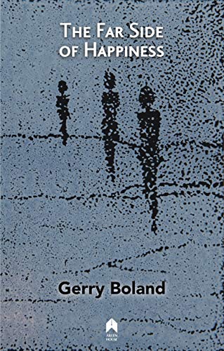 The Far Side of Happiness by Gerry Boland | Goodreads