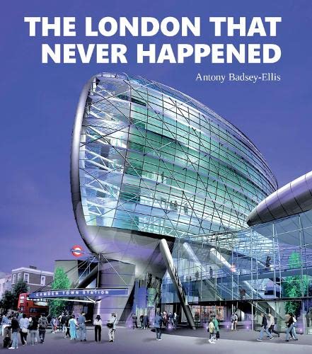 The London That Never Happened by Antony Badsey-Ellis | Goodreads