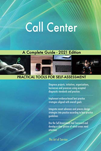 Call Center A Complete Guide - 2021 Edition by The Art of Service ...