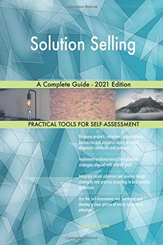 Solution Selling A Complete Guide - 2021 Edition by The Art of Service ...