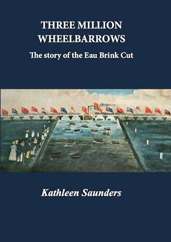 THREE MILLION WHEELBARROWS: The story of the Eau Brink Cut by unknown ...