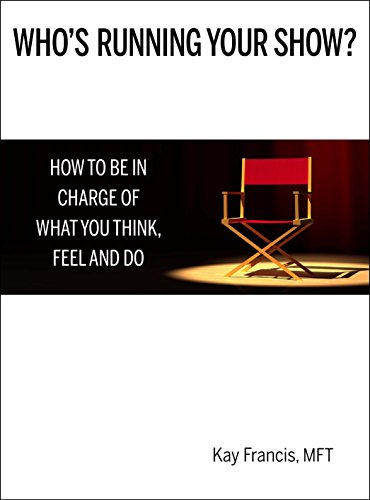 Who's Running Your Show? How to be in Charge of What You Think, Feel ...