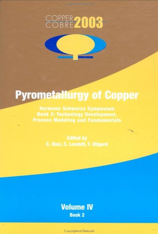 Copper IV: Pyrometallurgy of Copper, The Hermann Schwarze Symposium ...