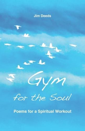 Gym for the Soul: Poems for a Spiritual Workout by Jim Deeds | Goodreads