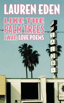 Like the Palm Trees Sway: Love Poems by Lauren Eden | Goodreads