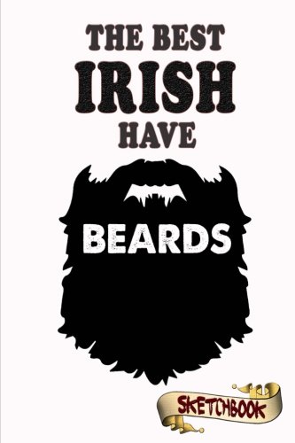 The best Irish have beards Sketchbook: Journal, Drawing and Notebook ...