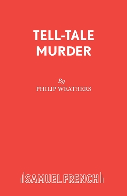 Tell Tale Murder: Play (Acting Edition) by P. Weathers | Goodreads