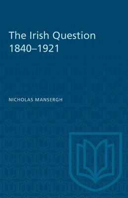 The Irish Question 1840-1921 (Heritage) by Nicholas Mansergh | Goodreads