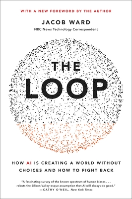 The Loop: How AI Is Creating a World Without Choices and How to Fight ...