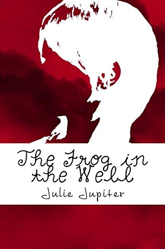 The Frog in the Well by Julie Jupiter | Goodreads