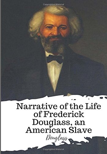 Narrative of the Life of Frederick Douglass, an American Slave by ...