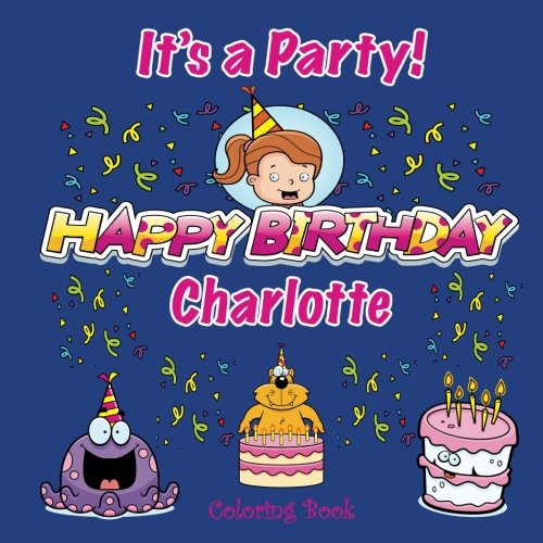 It's a Party! Happy Birthday Charlotte Coloring Book by C. A. Jameson ...