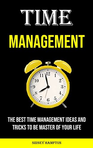 Time Management: The Best Time Management Ideas and Tricks to Be Master ...