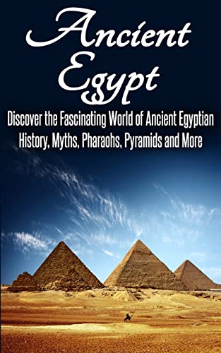 Ancient Egypt: Discover the Fascinating World of Ancient Egyptian ...