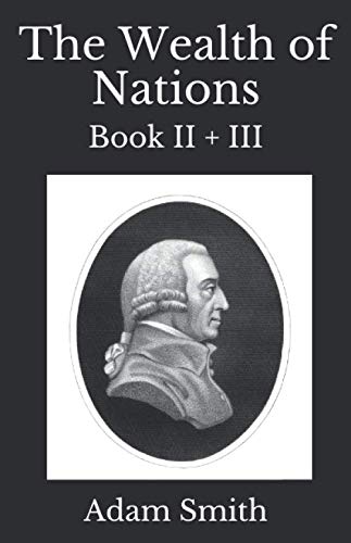 The Wealth of Nations - Book II + III: first published in 1776 by Adam ...