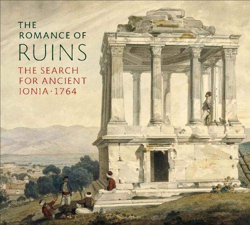 The Romance of Ruins: The Search for Ancient Ionia - 1764 by ...