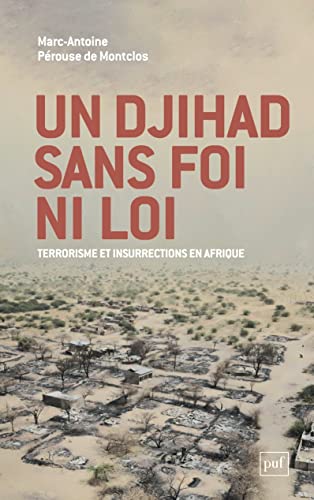 Un djihad sans foi ni loi: Ou la guerre contre le terrorisme à l'épreuve des réalités africaines ...