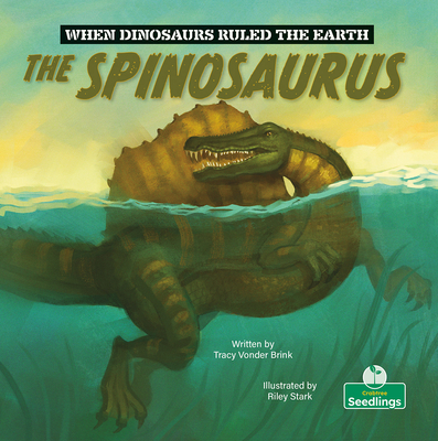 The Spinosaurus by Tracy Vonder Brink | Goodreads