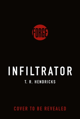 The Infiltrator: A Derek Harrington Novel by T. R. Hendricks | Goodreads