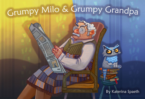 Grumpy Milo & Grumpy Grandpa by Katerina Spaeth | Goodreads