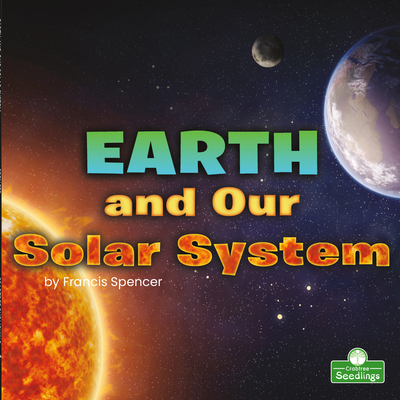 Earth and Our Solar System (My First Space Books) by Francis Spencer ...