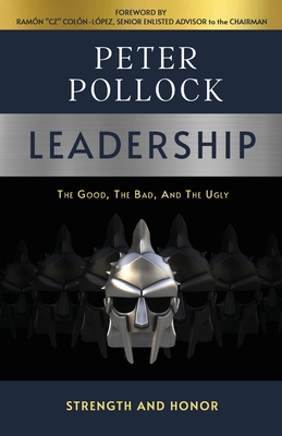 Leadership: The Good, The Bad, And The Ugly by Peter Pollock | Goodreads
