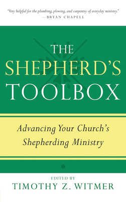 The Shepherd's Toolbox: Advancing Your Church's Shepherding Ministry by ...
