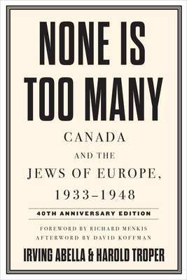 None Is Too Many: Canada and the Jews of Europe, 1933-1948 by Irving ...