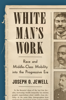 White Man’s Work: Race and Middle-Class Mobility into the Progressive ...