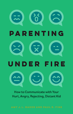 Parenting Under Fire: How to Communicate with Your Hurt, Angry ...