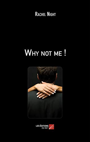 Why not me ! (French Edition) by Rachel Night | Goodreads