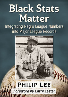 Black Stats Matter: Integrating Negro League Numbers into Major League ...