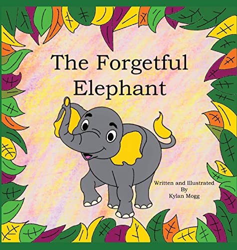The Forgetful Elephant by Kylan Mogg | Goodreads
