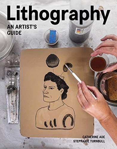 Lithography: An Artist Guide by Catherine Ade | Goodreads