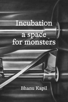 Incubation by Bhanu Kapil | Goodreads