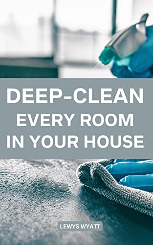 Deep-Clean Every Room In Your House: A Quick Guide To Make Every Space ...