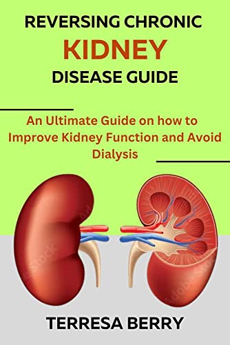 REVERSING CHRONIC KIDNEY DISEASE GUIDE: An Ultimate Guide on how to ...