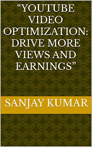 “YouTube Video Optimization: Drive More Views and Earnings” by Sanjay Kumar | Goodreads
