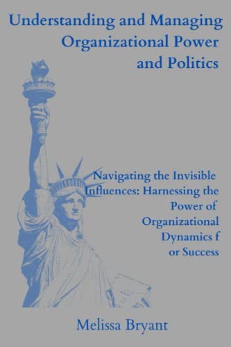 Understanding and Managing Organizational Power and Politics ...
