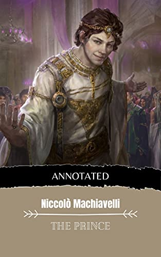 The Prince (Annotated Edition 1) by Niccolò Machiavelli | Goodreads