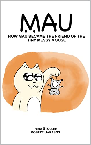 How Mau became the friend of the tiny messy mouse by Robert Darabos ...