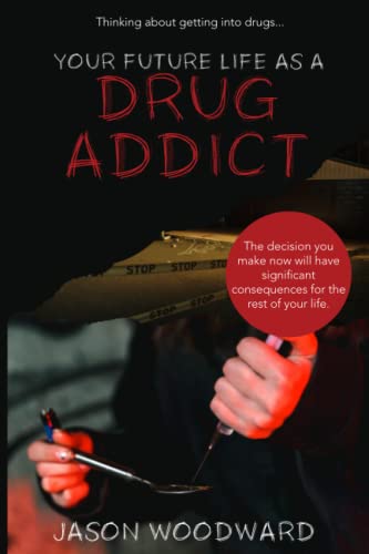 Your Future Life as a Drug Addict: Thinking about getting into drugs ...