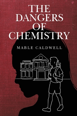 The Dangers of Chemistry by Mable Caldwell | Goodreads